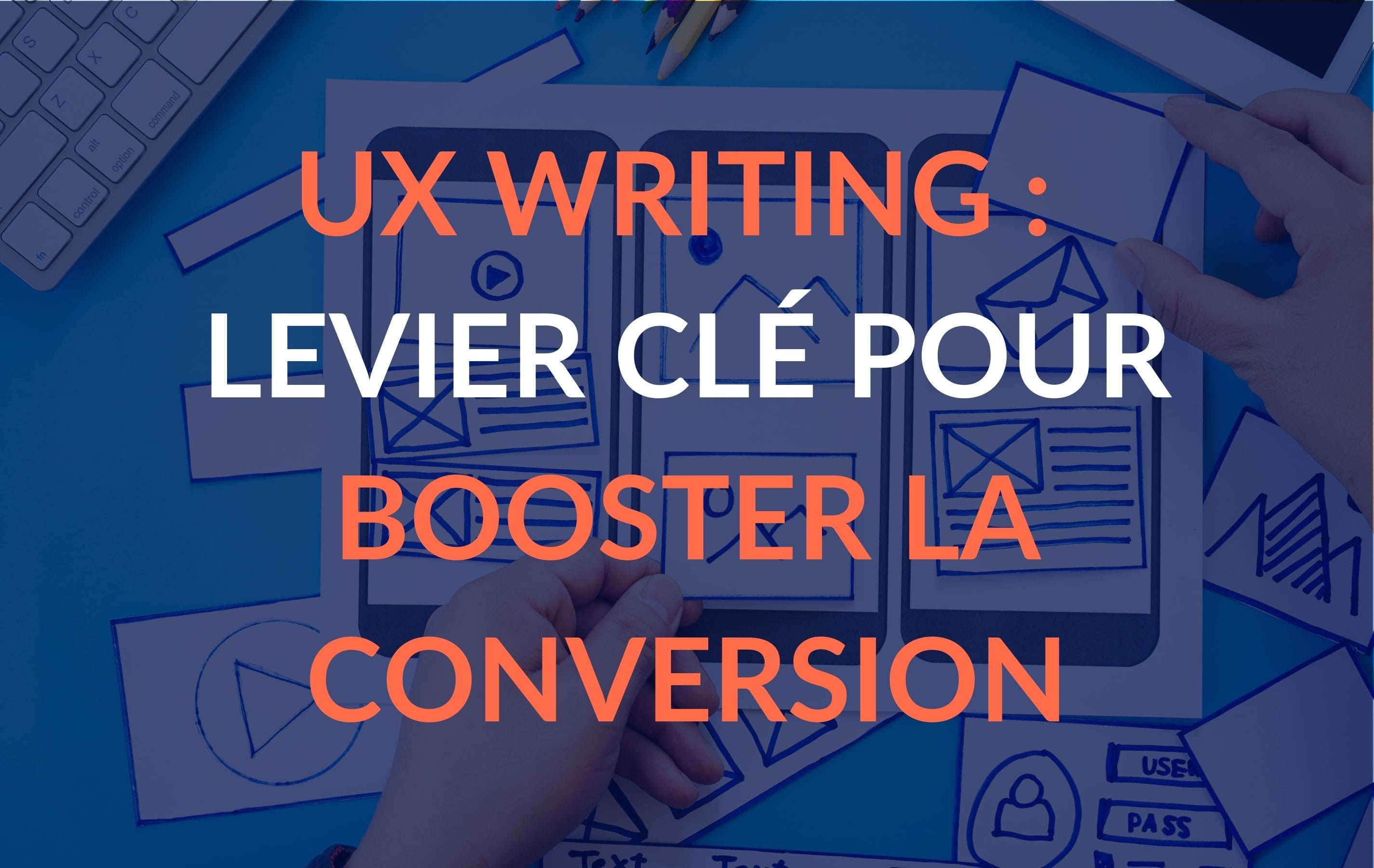 L'importance de l'UX writing pour améliorer la conversion sur son site